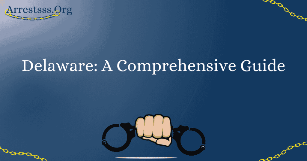 Delaware: A Comprehensive Guide - Arrests Org